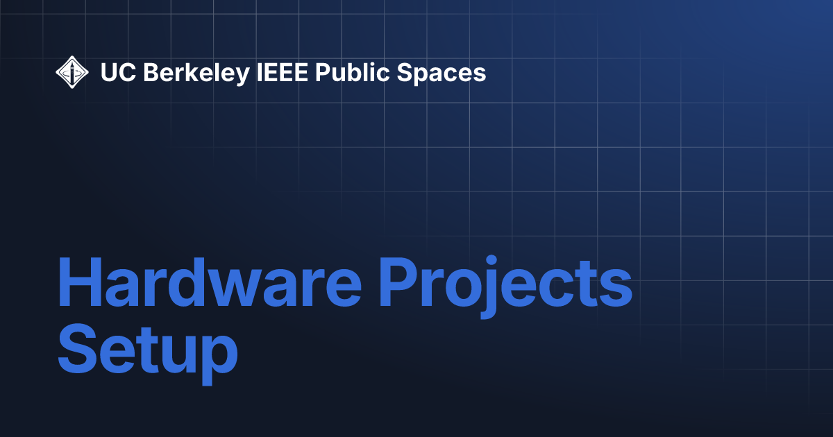 Hardware Projects Setup | UC Berkeley IEEE Public Spaces