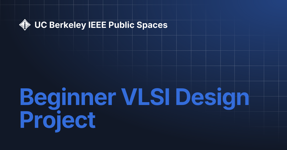 Beginner Vlsi Design Project Uc Berkeley Ieee Public Spaces